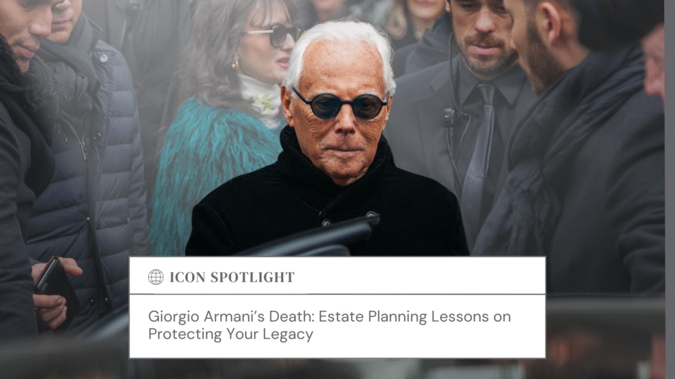 Giorgio Armani’s Death: Estate Planning Lessons on Protecting Your ...